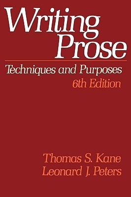 Writing Prose: Techniques and Purposes by Thomas S. Kane | Goodreads