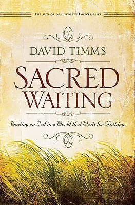 Sacred Waiting: Waiting On God In A World That Waits For Nothing by ...