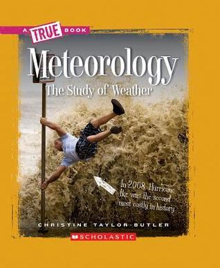 Meteorology: The Study of Weather by Christine Taylor-Butler | Goodreads
