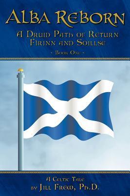 Alba Reborn: A Druid Path of Return F Rinn and Soillse Book One, a ...
