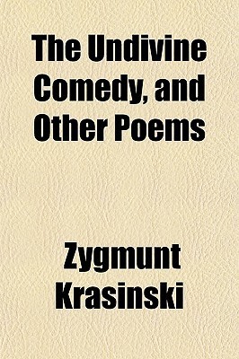 The Undivine Comedy, and Other Poems by Zygmunt Krasiński | Goodreads