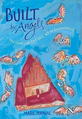 Built by Angels: The Story of the Old-New Synagogue by Mark Podwal MD ...