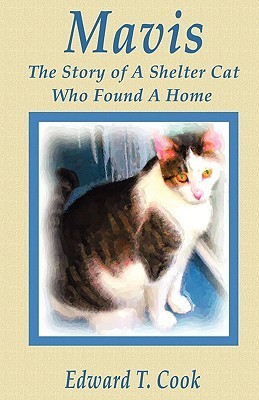 Mavis: The Story of a Shelter Cat Who Found a Home by Edward T. Cook ...