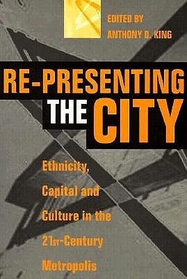 Re-Presenting the City: Ethnicity, Capital and Culture in the Twenty ...