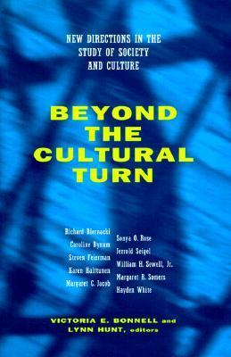 Beyond the Cultural Turn: New Directions in the Study of Society and ...