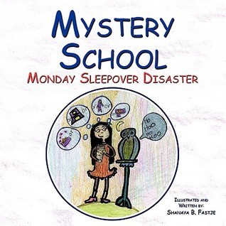 Mystery School: Monday Sleepover Disaster by Shanaya B. Fastje | Goodreads