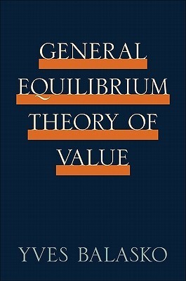 General Equilibrium Theory of Value by Yves Balasko | Goodreads