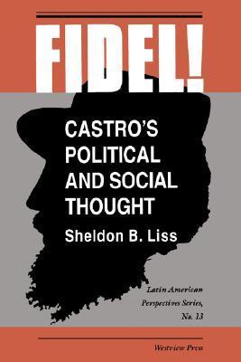 Fidel!: Castro's Political And Social Thought by Sheldon B. Liss ...