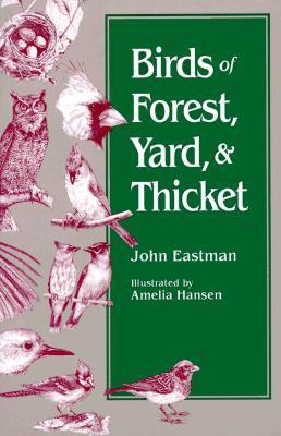 Birds of Forest, Yard, and Thicket by John Eastman | Goodreads
