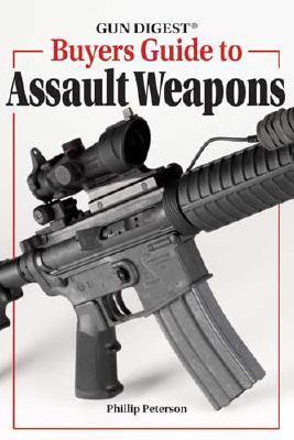 Gun Digest Buyer's Guide To Assault Weapons by Phillip Peterson | Goodreads