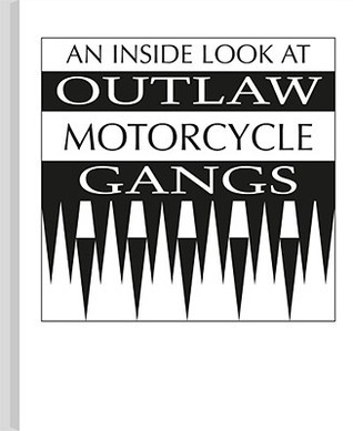 An Inside Look at Outlaw Motorcycle Gangs by Anonymous | Goodreads