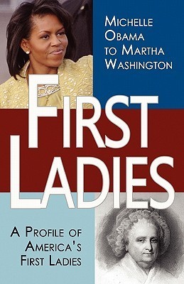 First Ladies: A Profile of America's First Ladies; Michelle Obama to ...