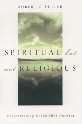 Spiritual, but not Religious: Understanding Unchurched America by ...