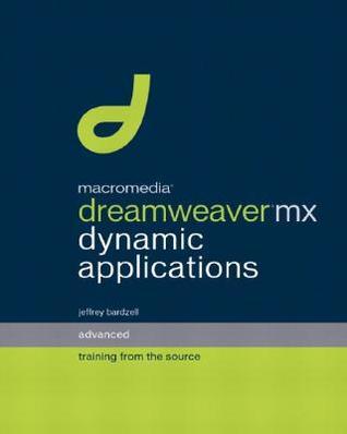 Macromedia Dreamweaver Mx Dynamic Applications: Advanced Training from the Source by Jeffrey ...