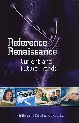 Reference Renaissance: Current and Future Trends by R. David Lankes ...