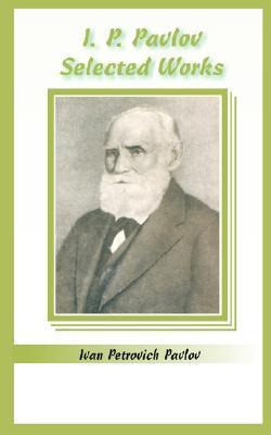 I.P. Pavlov: Selected Works by Ivan Pavlov | Goodreads