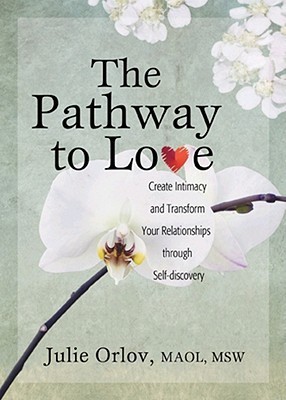 The Pathway to Love: Create Intimacy and Transform Your Relationships ...