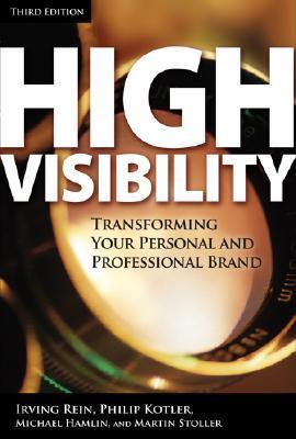 High Visibility: Transforming Your Personal and Professional Brand by ...