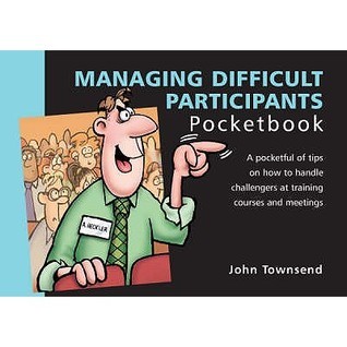 Managing Difficult Participants by John Townsend | Goodreads