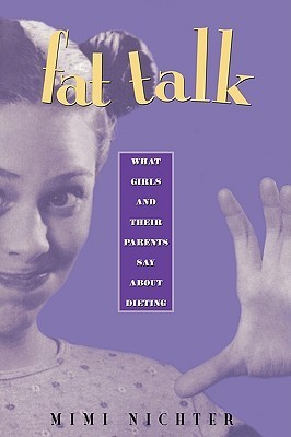 Fat Talk: What Girls and Their Parents Say about Dieting by Mimi ...