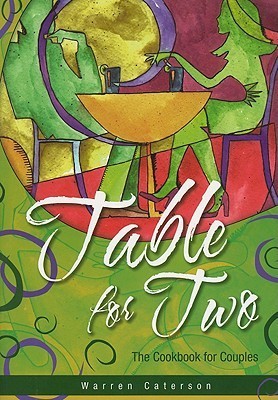 Table for Two: The Cookbook for Couples by Warren Caterson | Goodreads