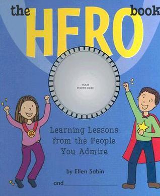 The Hero Book: Learning Lessons From the People You Admire by Ellen ...