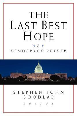 The Last Best Hope: A Democracy Reader by Stephen J. Goodlad | Goodreads