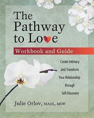 The Pathway to Love Workbook and Guide: Create Intimacy and Transform ...