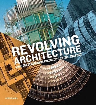 Revolving Architecture: A History of Buildings that Rotate, Swivel, and ...