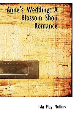 Anne's Wedding: A Blossom Shop Romance by Isla May Mullins | Goodreads