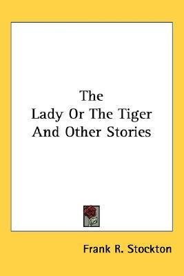 The Lady Or The Tiger And Other Stories by Frank R. Stockton | Goodreads