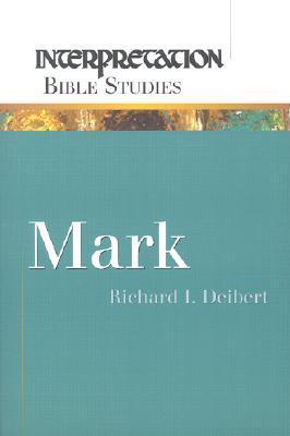 Mark (Interpretation Bible Studies) by Richard L. Deibert | Goodreads