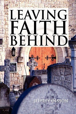 Leaving Faith Behind by Jeffrey Olsson | Goodreads