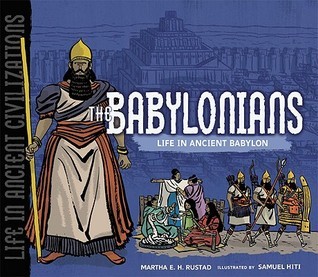 The Babylonians: Life in Ancient Babylon by Martha E.H. Rustad | Goodreads