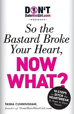 DontDateHimGirl.com Presents - So the Bastard Broke Your Heart, Now ...
