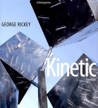 George Rickey Kinetic Sculpture: A Retrospective by George Rickey ...