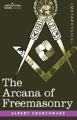 The Arcana of Freemasonry by Albert Churchward | Goodreads