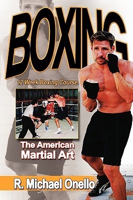 Boxing: The American Martial Art, a 12 Week Course by Robert M. Onello ...