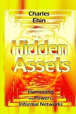 Hidden Assets: Harnessing the Power of Informal Networks by Charles ...