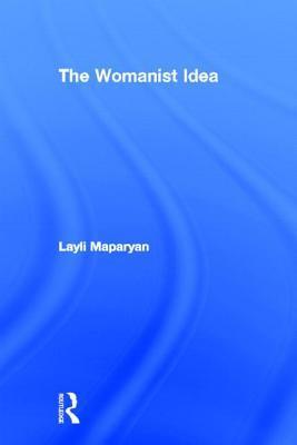 The Womanist Idea by Layli Phillips Maparyan | Goodreads