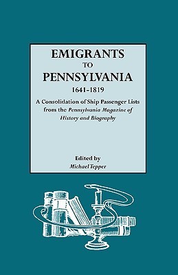 Emigrants to Pennsylvania, 1641-1819: A Consolidation of Ship Passenger ...