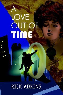 A LOVE OUT OF TIME by Rick Adkins | Goodreads