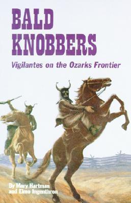 Bald Knobbers: Vigilantes on the Ozarks Frontier by Elmo Ingenthron ...