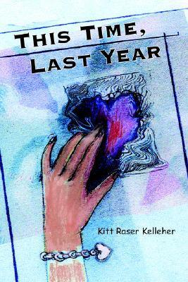 This Time, Last Year by Kitt Raser Kelleher | Goodreads