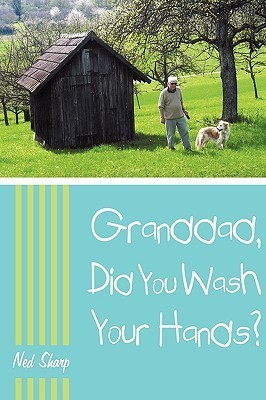 Granddad, Did You Wash Your Hands? by Ned Sharp | Goodreads