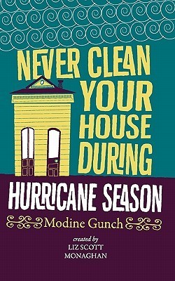 Never Clean Your House During Hurricane Season by Modine Gunch | Goodreads