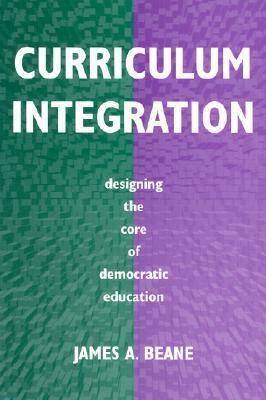 Curriculum Integration: Designing the Core of Democratic Education by ...