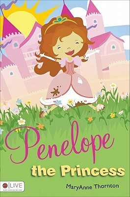Penelope The Princess by MaryAnne Thornton | Goodreads