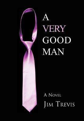 A Very Good Man by Jim Trevis | Goodreads