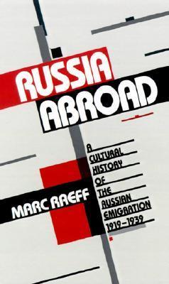 Russia Abroad: A Cultural History of the Russian Emigration, 1919-1939 ...